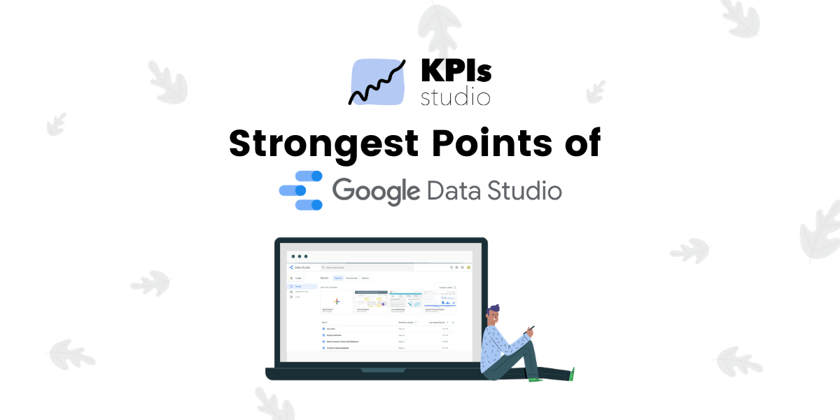Google Data Studio - 6 of the Tool's Strongest Points