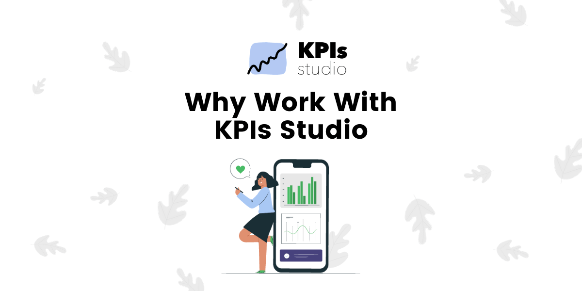 KPIs Studio - 4 Reasons Why You Should Work With Us